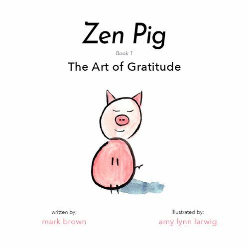 Zen Pig: The Art of Gratitude - Kids Mindfulness Book for Ages 3 ...