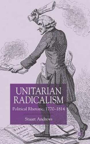 Unitarian Radicalism: Political Impact, 1770-1814 by Stuart Andrews ...