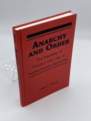 Anarchy & Order The Interplay of Politics and Law in International ...