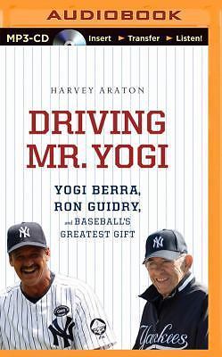 Driving Mr. Yogi : Yogi Berra, Ron Guidry, and Baseball's Greatest Gift ...