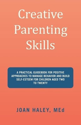 Creative Parenting Skills: A Practical Guidebook for Positive ...