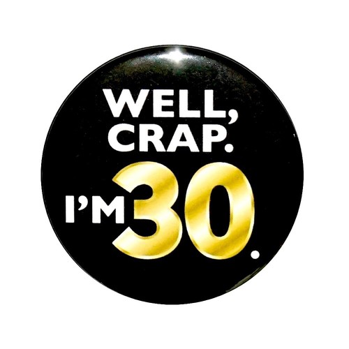 Well Crap I’m 30 Funny 30th Birthday Party Favor Small Pin Button 1 ...