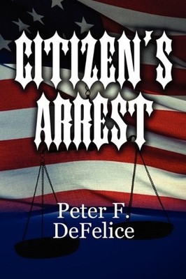 Citizen's Arrest By Defelice, Peter F. Peter F. Defelice, 9781451276930 ...
