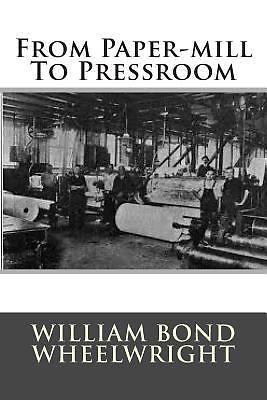 From Paper-Mill to Pressroom by William Wheelwright (1920, Trade ...