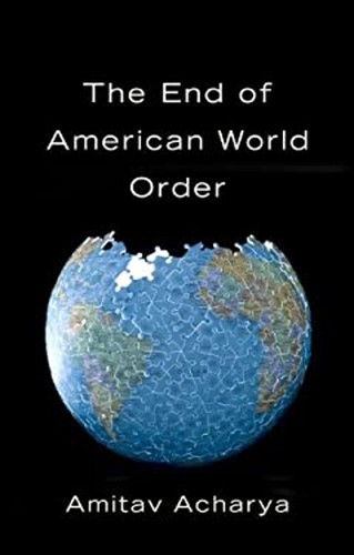 The End of American World Order Paperback Amitav Acharya 9780745672489 ...