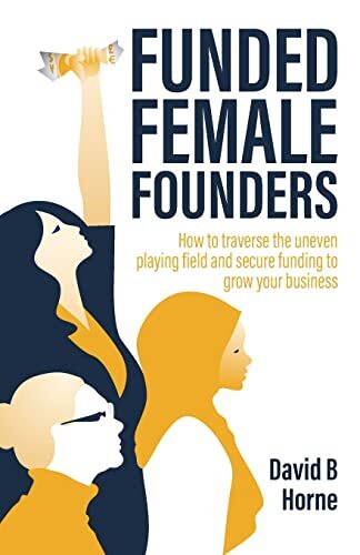 Funded Female Founders: How to traverse the uneven playing field ...