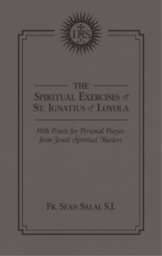 Sean M Salai The Spiritual Exercises of St. Ignatius of Loyola ...