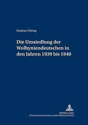 Die Umsiedlung Der Wolhyniendeutschen in Den Jahren 1939 Bis 1940 by ...