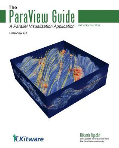 Paraview Guide (Full Color Version) : A Parallel Visualization ...