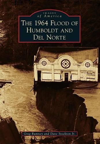 Greg Rumney Dave, Jr. The 1964 Flood of Humboldt and D (Paperback) (US ...