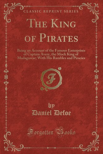 THE KING OF PIRATES: BEING AN ACCOUNT OF THE FAMOUS By Daniel Defoe ...