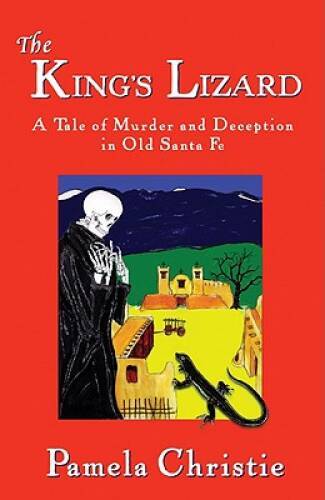 The Kings Lizard: A Tale of Murder and Deception in Old Santa Fe - GOOD ...