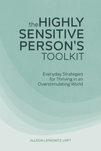 The Highly Sensitive Person's Toolkit: Everyday Strategies for Thriving ...