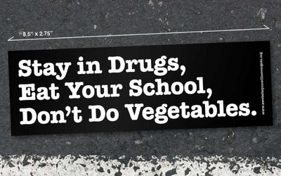 Stay in Drugs, Eat Your School, Don't Do Vegetables Bumper Sticker ...