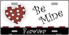 Be Mine Forever Metal Novelty License Plate Tag LP5020 | eBay