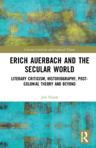 Erich Auerbach and the Secular World: Literary Criticism ...