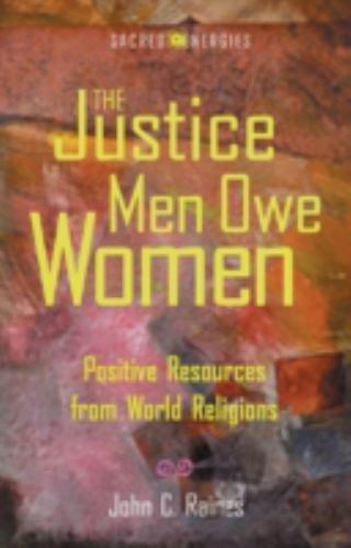 Justice Men Owe Women : Positive Resources from World Religions by John ...