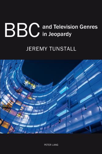 BBC and Television Genres in Jeopardy by Jeremy Tunstall (2015, Trade ...