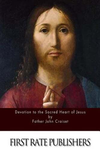 Devotion to the Sacred Heart of Jesus by Father John Croiset: New ...