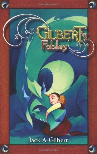 GILBERT'S FABLES By Jack A. Gilbert - Hardcover *Excellent Condition ...