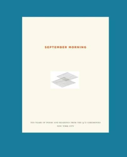 September Morning: Ten Years of Poems and Readings from the 911 ...