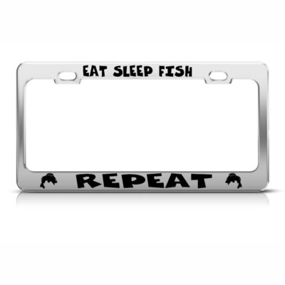 Eat Sleep Fish Repeat Steel Metal License Plate Frame Car Auto Tag ...