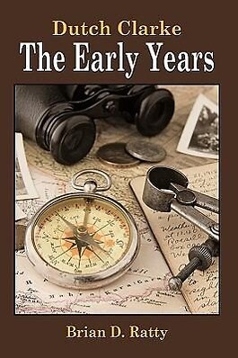 Dutch Clarke - The Early Years von Brian D. Ratty (2009, Gebundene ...