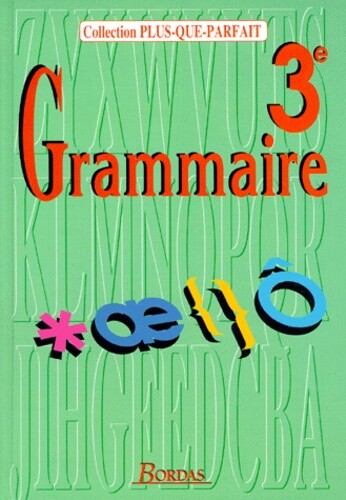 Grammaire : 3e. Toutes les connaissances du 1er cycle : approche ...