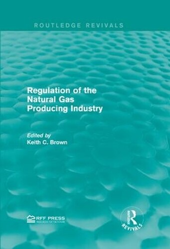 Keith C. Brown Regulation of the Natural Gas Producing In (Hardback ...