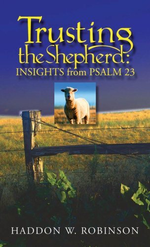 TRUSTING THE SHEPHERD: INSIGHTS FROM PSALM 23 By Haddon Robinson ...