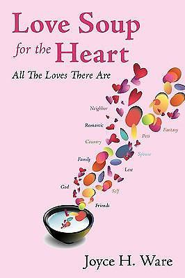 Love Soup for the Heart : All the Loves There Are by Joyce H. Ware ...