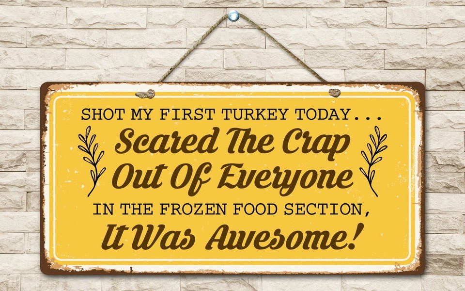 2497HS Shot My First Turkey Scared The Crap Out Of Everyone 5"x10 ...