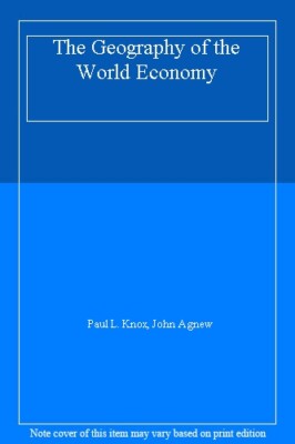 The Geography of the World Economy By Paul L. Knox, John Agnew. 9780340595756 9780340595756 ...