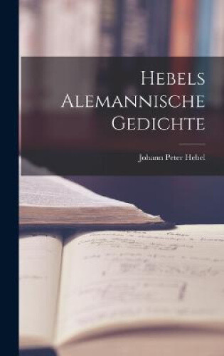 Hebels Alemannische Gedichte [German] by Johann Peter Hebel [Hardback ...
