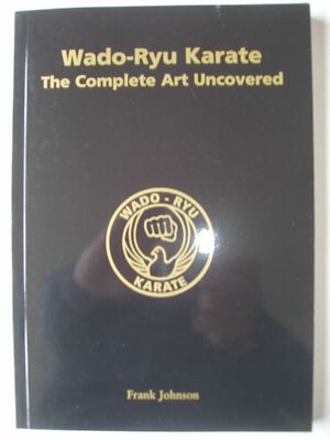 Wado-Ryu Karate: The Complete Art Uncovered by Frank Johnson (Hardback ...