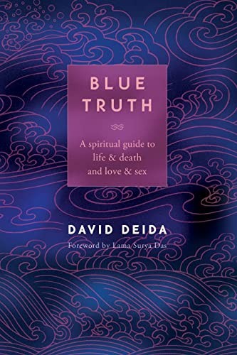 Blue Truth: A Spiritual Guide to Life & Death and Love & Sex by David Deida 9781591792598| eBay