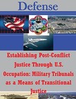 Establishing Post-Conflict Justice Through U.S. Occupation: Military ...
