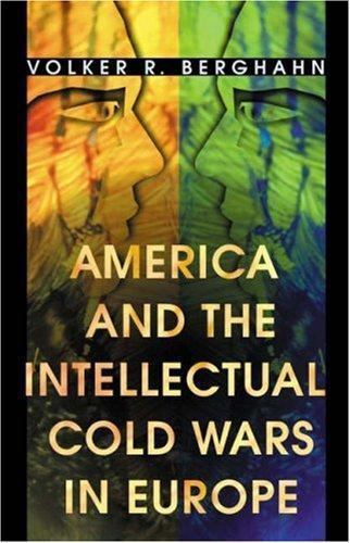 America and the Intellectual Cold Wars in Europe by Volker R. Berghahn ...