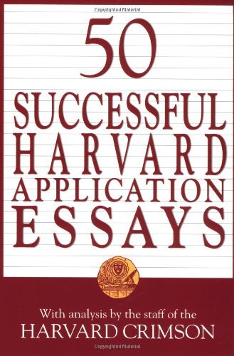 50 Successful Harvard Application Essays: What Worked for Them Can Help ...