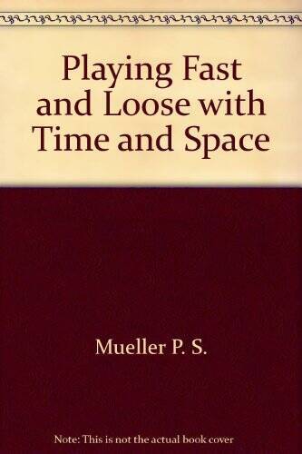 Playing Fast and Loose with Time and Space - Paperback By Mueller, P S ...
