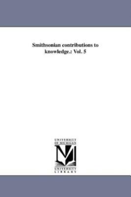 Smithsonian Contributions To Knowledge : Vol 5 9781418188986| eBay