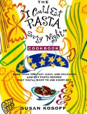 The I Could Eat Pasta Every Night Cookbook - Paperback By Kosoff, Susan ...