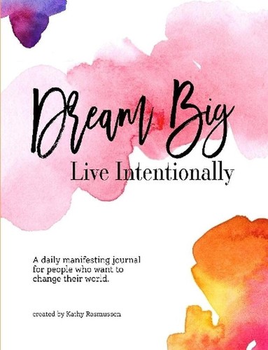 Dream Big, Live Intentionally by Kathy Rasmussen (English) Paperback ...
