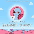 Stranger Planet (Strange Planet Series) - Hardcover By Pyle, Nathan W ...
