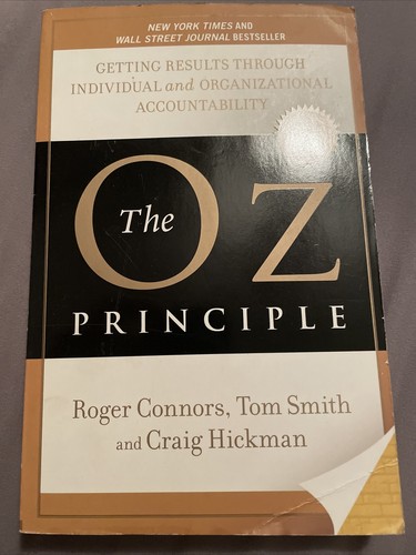 The Oz Principle : Getting Results Through Individual and ...