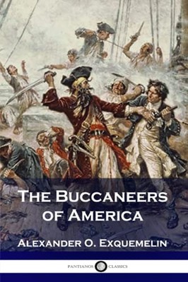 The Buccaneers of America, Exquemelin, Alexander O. 9781537698625| eBay
