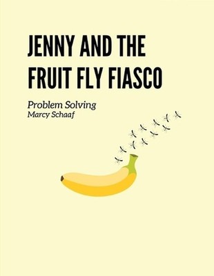 Jenny and the Fruit Fly Fiasco!: Problem Solving by Marcy Schaaf ...