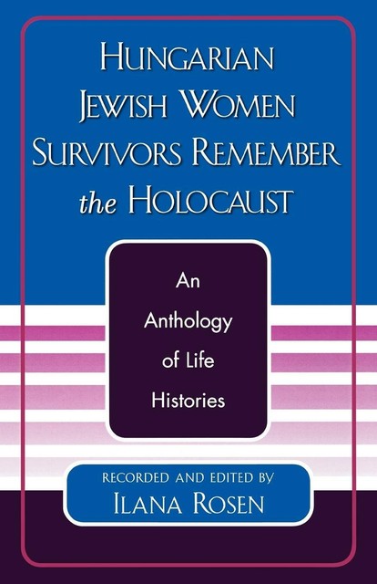 Hungarian Jewish Women Survivors Remember the Holocaust von Ilana Rosen ...