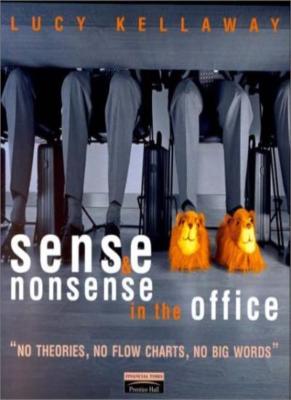 Sense and Nonsense in the Office: No Theories, No Flow Charts, N ...