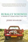 Rurally Screwed: A Memoir of Losing Myself for Love by Knadler, Jessie ...